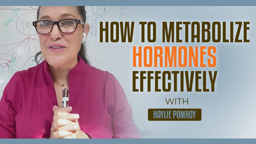 Episode 93: How to Metabolize Hormones Effectively – Haylie Pomroy